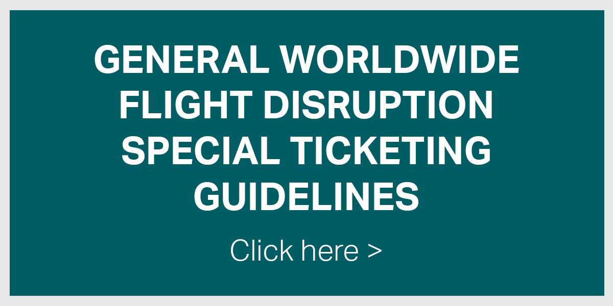 General Worldwide Flight Disruption Special Ticketing Guidelines